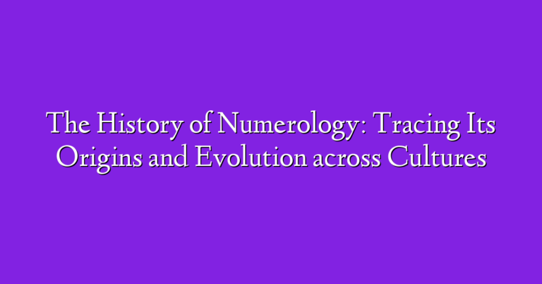The History Of Numerology: Tracing Its Origins And Evolution Across ...